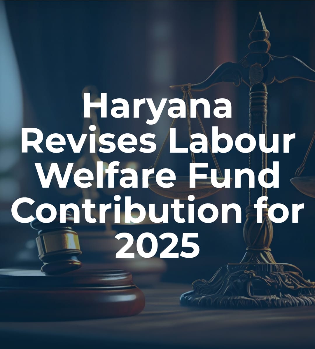 Haryana Revises Labour Welfare Fund Contribution for 2025 - psibulletin ...